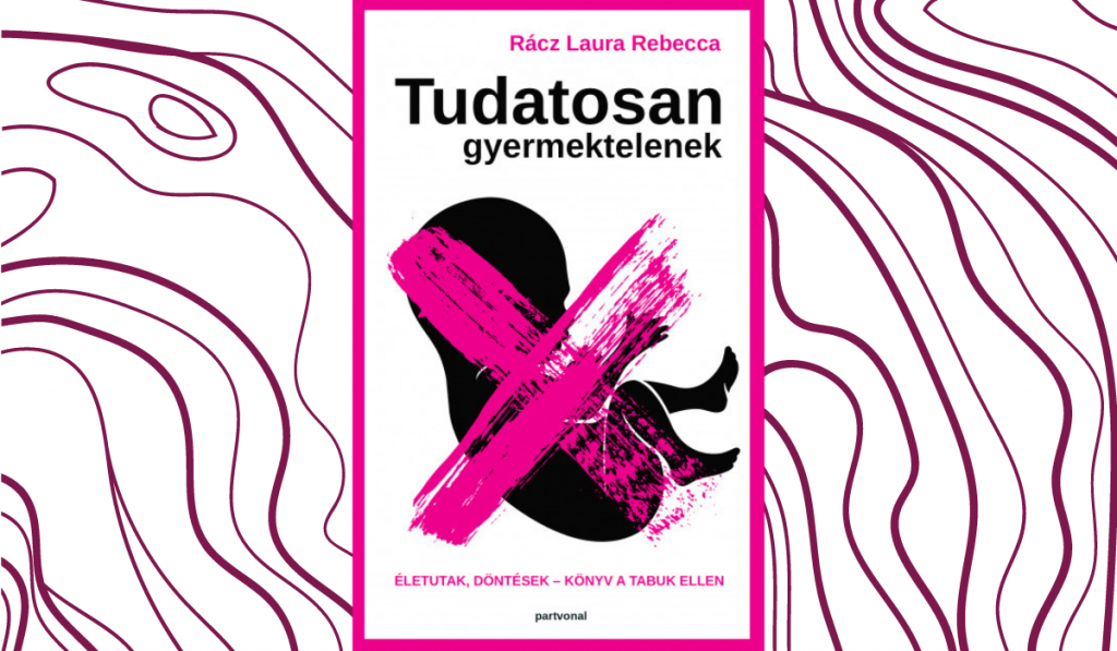 Elolvastuk Rácz Laura Rebecca Tudatosan gyermektelenek című könyvét ...